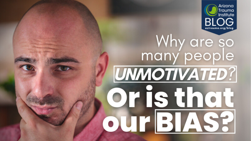 Why are so many people unmotivated? | Arizona Trauma Institute