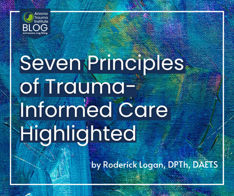 SEVEN PRINCIPLES OF TRAUMA INFORMED CARE HIGHLIGHTED Arizona Trauma