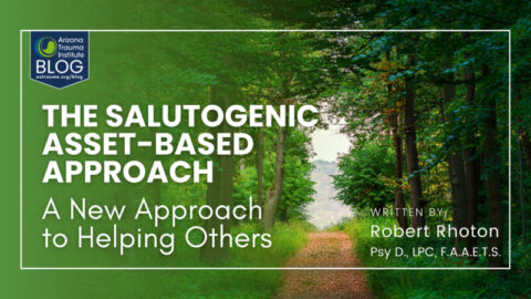 THE SALUTOGENIC ASSET-BASED APPROACH | Arizona Trauma Institute
